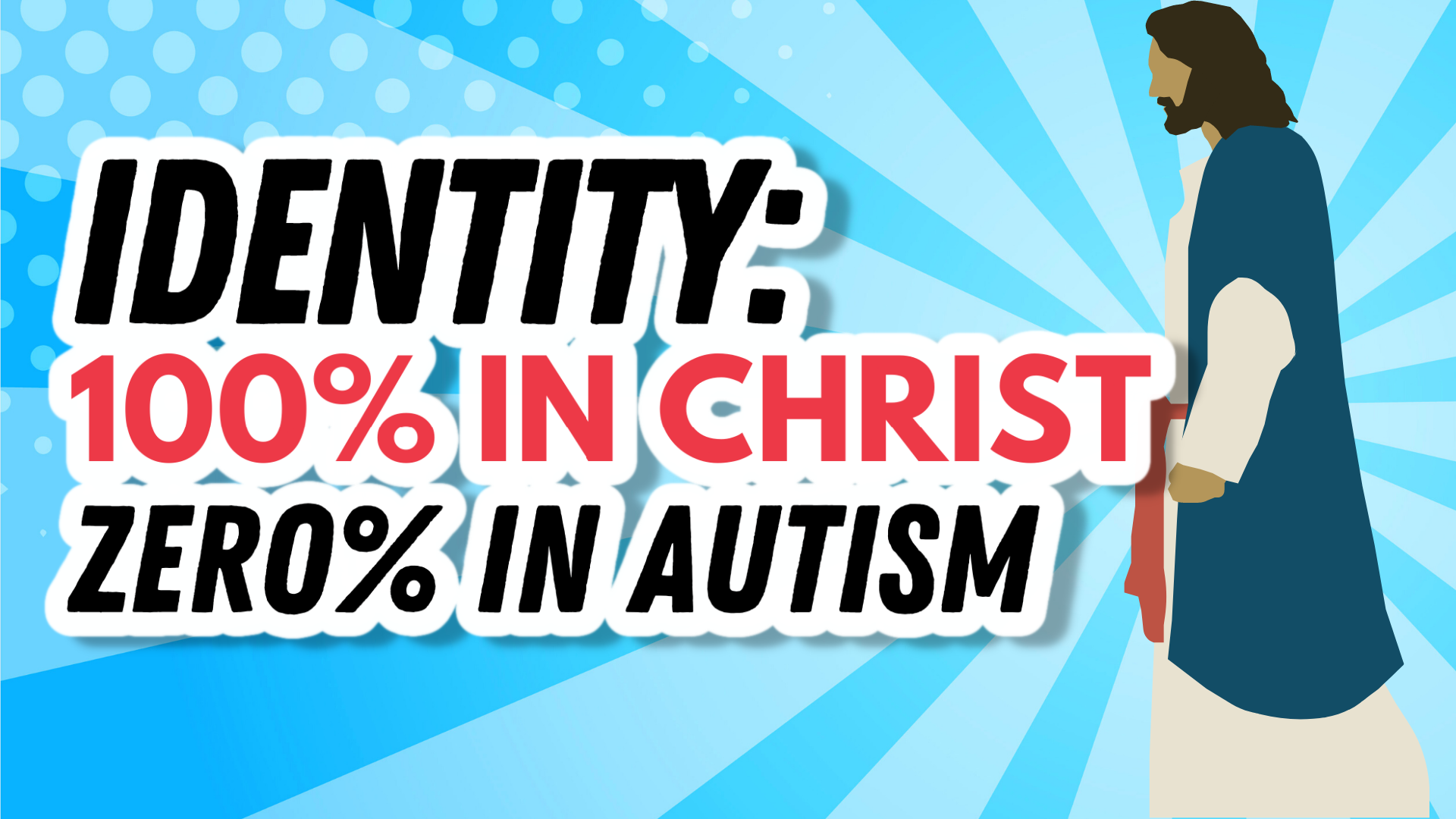 Identity: 100% IN Christ, ZERO% in Autism – Autism Healing and Deliverance